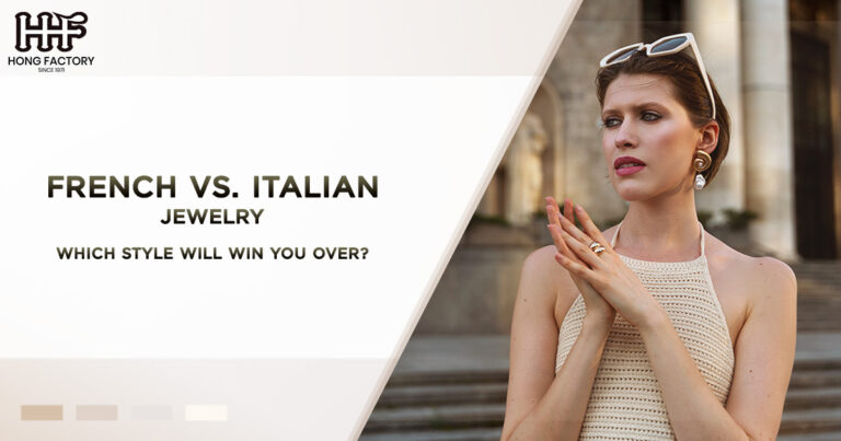 French vs. Italian Jewelry - Which Style Will Win You Over?